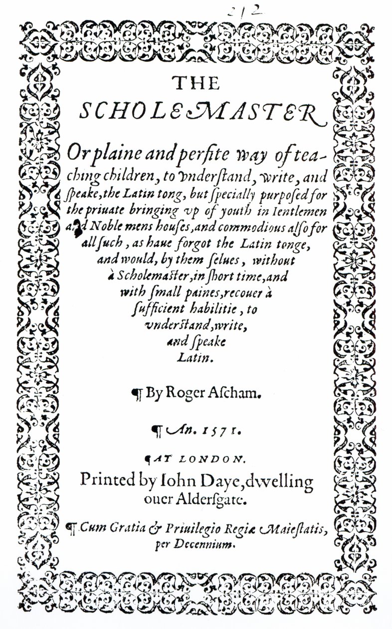 The Scholemaster by Roger Ascham, Published in London in 1571